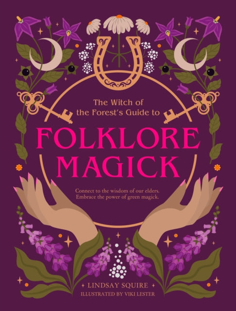 The Witch of the Forest's Guide to Folklore Magick : Connect to the wi